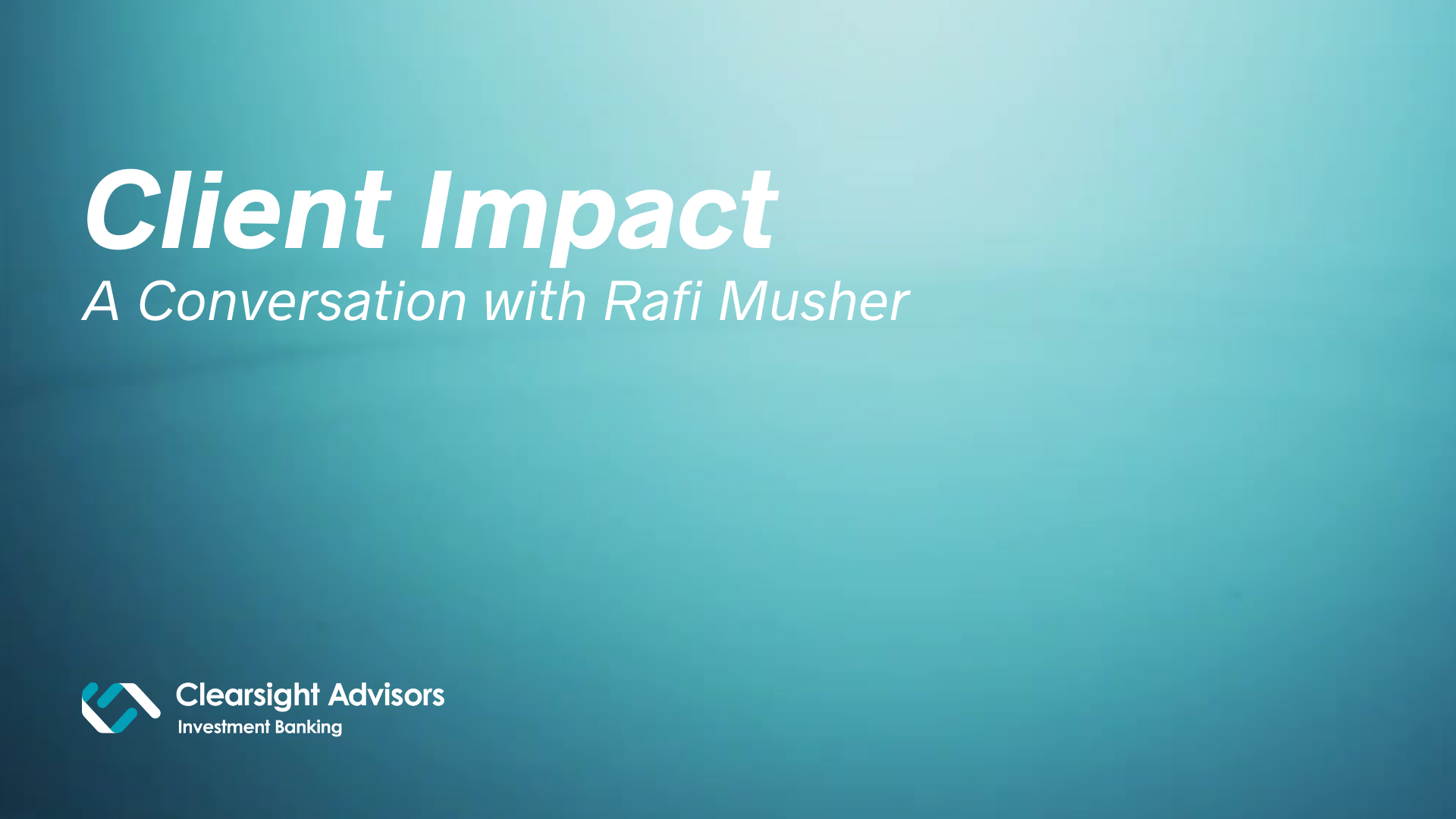 Client Impact: A Conversation with Rafi Musher - Clearsight Advisors